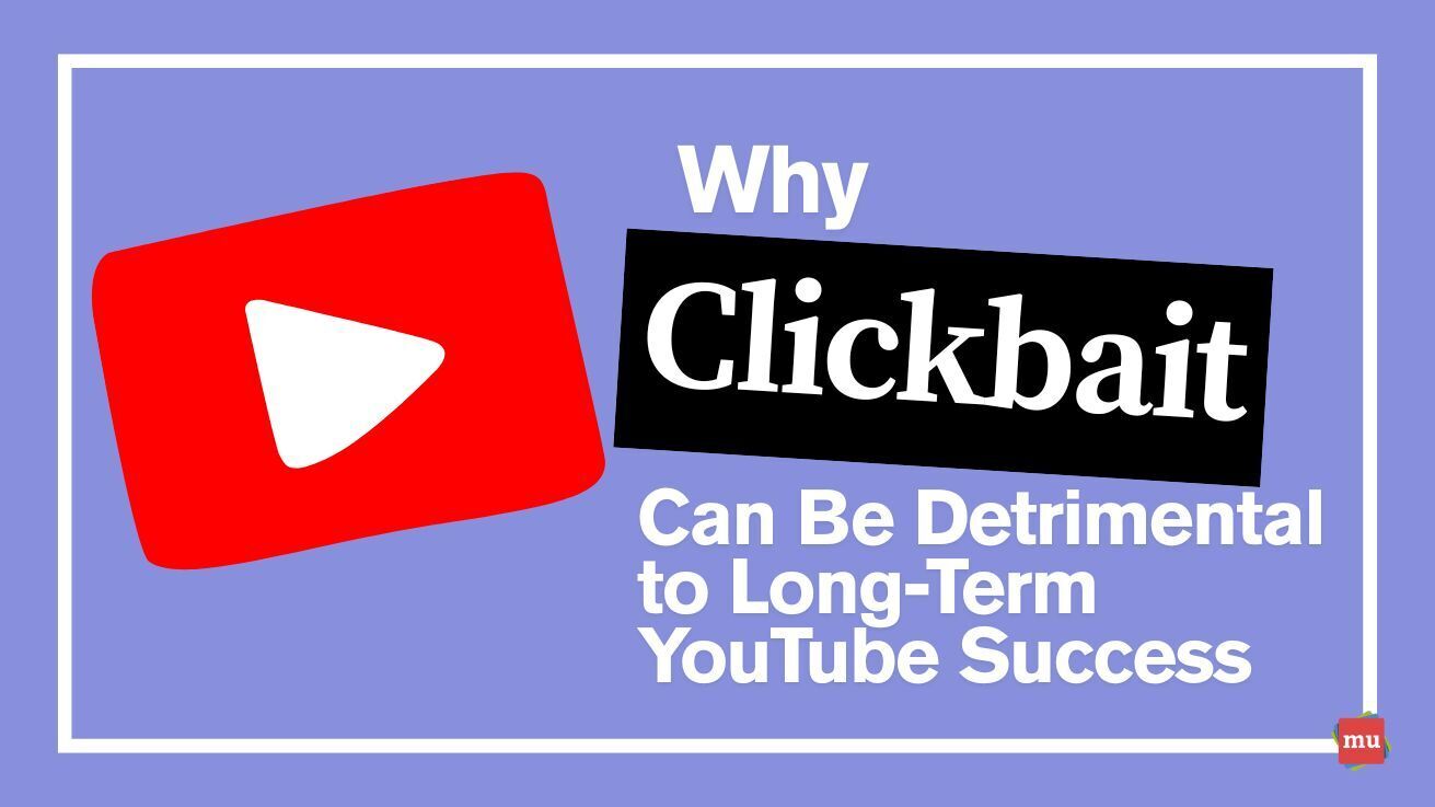 Why Clickbait Can Be Detrimental To Long-term Youtube Success ...
